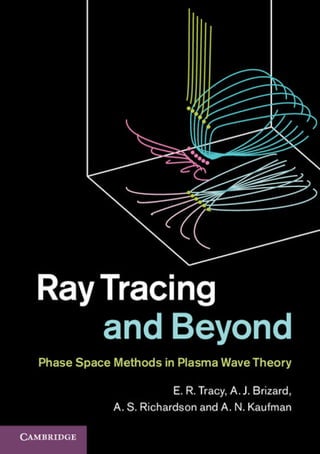 Ray Tracing And Beyond Phase Space Methods In Plasma Wave Theory Tracy ...