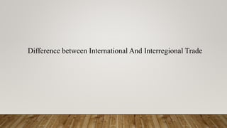 2351_diff bw international trade and interregional trade [Autosaved].pptx