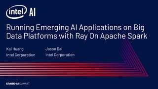 Running Emerging AI Applications on Big Data Platforms with Ray On ...