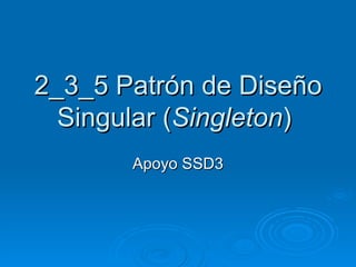 2 3 5 Patron De DiseñO Singular (Singleton) | PPT