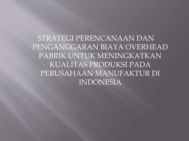 Strategi Perencanaan dan Penganggaran Biaya Overhead Pabrik Perusahaan ...