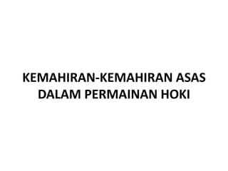 238609685-Kemahiran-kemahiran-Asas-Dalam-Permainan-Hoki.pptx