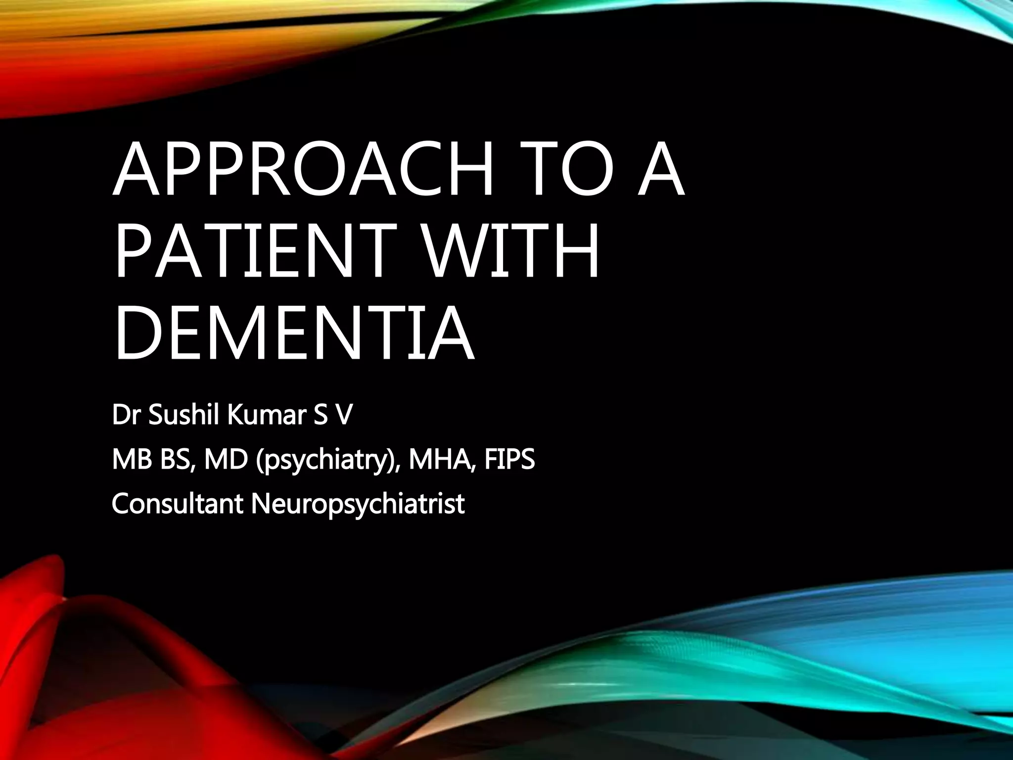 APPROACH TO A PATIENT WITH DEMENTIA | PPTX | Brain and Nervous System ...