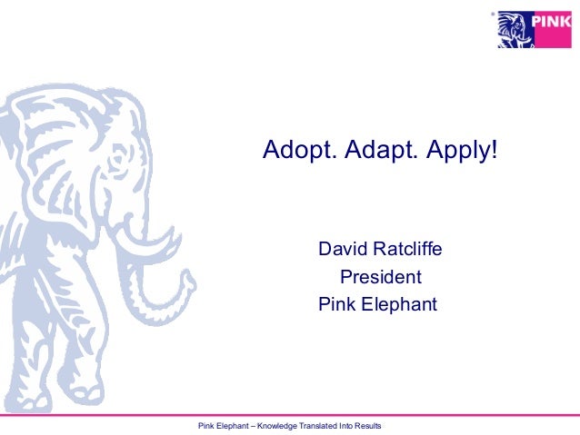 Adopt Adapt and Apply IT Best Practices - David Ratcliffe Adopt Adapt and Apply IT Best Practices - David Ratcliffe