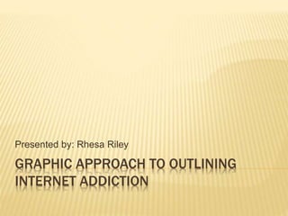 Graphic Approach to Outlining Internet Addiction | PPT