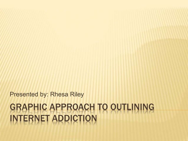 Graphic Approach to Outlining Internet Addiction | PPT