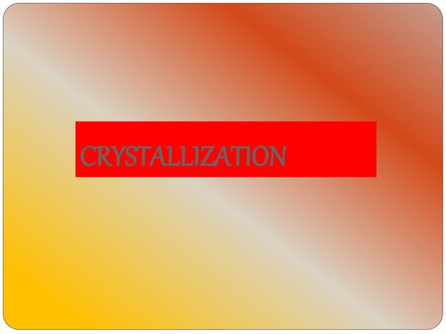 Crystallization EASILY DESCRIBED | PPTX | Chemistry | Science