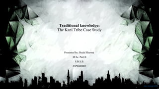 IPR-Traditional knowledge- Kani Tribe Case Study | PPTX