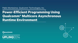 Power-Efficient Programming Using Qualcomm Multicore Asynchronous Runtime Environment (MARE) | PPT