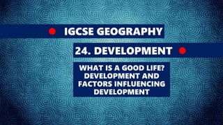 GEOGRAPHY IGCSE: FACTORS INFLUENCING DEVELOPMENT | PPTX
