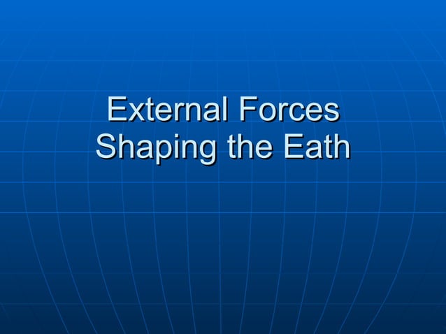 2.4 External Forces Shaping the Earth | PPT | Geology | Science