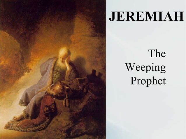 Jeremiah:The Weeping Prophet | PPT | Christianity | Religion & Spirituality