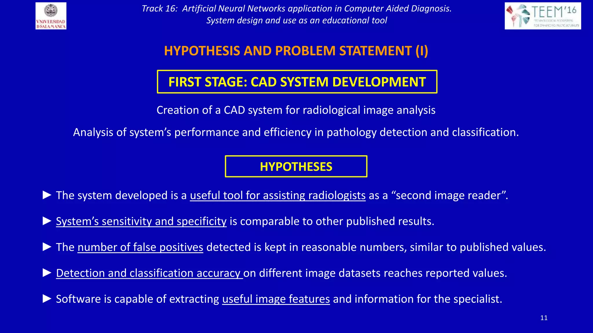 Artificial Neural Networks Applications In Computer Aided Diagnosis System Design And Use As An