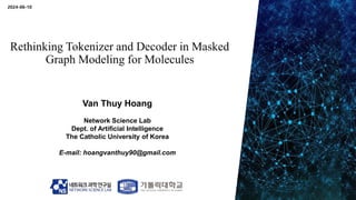240610_Thuy_Labseminar[Rethinking Tokenizer and Decoder in Masked Graph ...