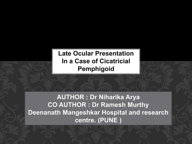 Late Ocular Presentation In A Case Of Cicatricial Pemphigoid | PPTX ...