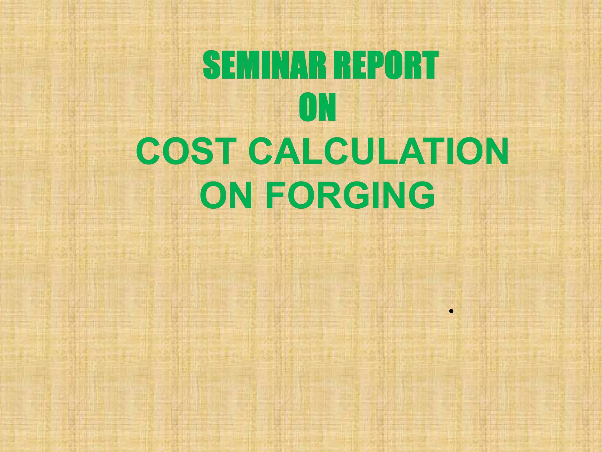 cost calculation on forging | PPTX