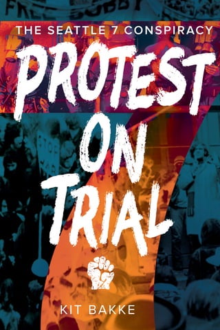Protest On Trial The Seattle 7 Conspiracy 1st Printing Kit Bakke | PDF