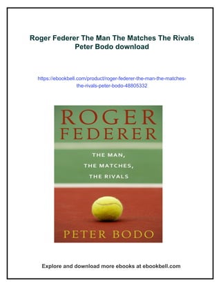 Roger Federer The Man The Matches The Rivals Peter Bodo | PDF
