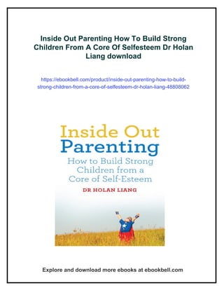 Inside Out Parenting How To Build Strong Children From A Core Of Selfesteem Dr Holan Liang | PDF
