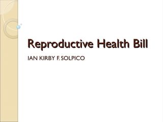 244091072-Reproductive-Health-Bill-2-ppt.ppt