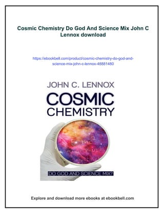Cosmic Chemistry Do God And Science Mix John C Lennox | PDF