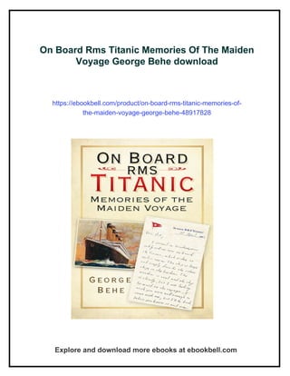 On Board Rms Titanic Memories Of The Maiden Voyage George Behe | PDF