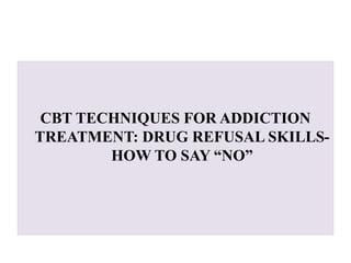 Cognitive Behaviour therapy for Substance abuse | PPTX