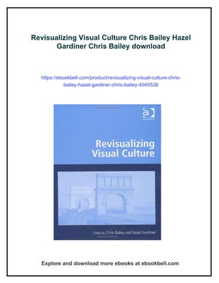 Revisualizing Visual Culture Chris Bailey Hazel Gardiner Chris Bailey | PDF