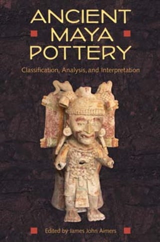 Ancient Maya Pottery Classification Analysis And Interpretation James ...