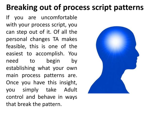 Breaking out of process script patterns - Transactional Analysis | PPTX