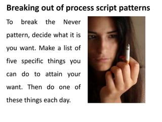 Breaking out of process script patterns - Transactional Analysis | PPTX