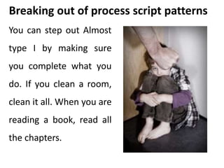Breaking out of process script patterns - Transactional Analysis | PPTX