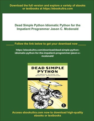 Dead Simple Python Idiomatic Python for the Impatient Programmer Jason C. Mcdonald | PDF