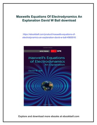 Maxwells Equations Of Electrodynamics An Explanation David W Ball | PDF