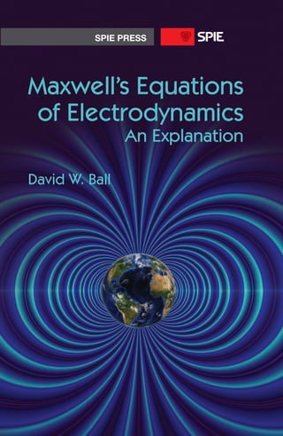 Maxwells Equations Of Electrodynamics An Explanation David W Ball | PDF
