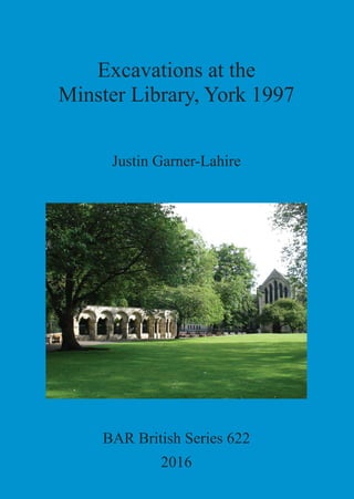 Excavations At The Minster Library York 1997 Justin Garnerlahire | PDF