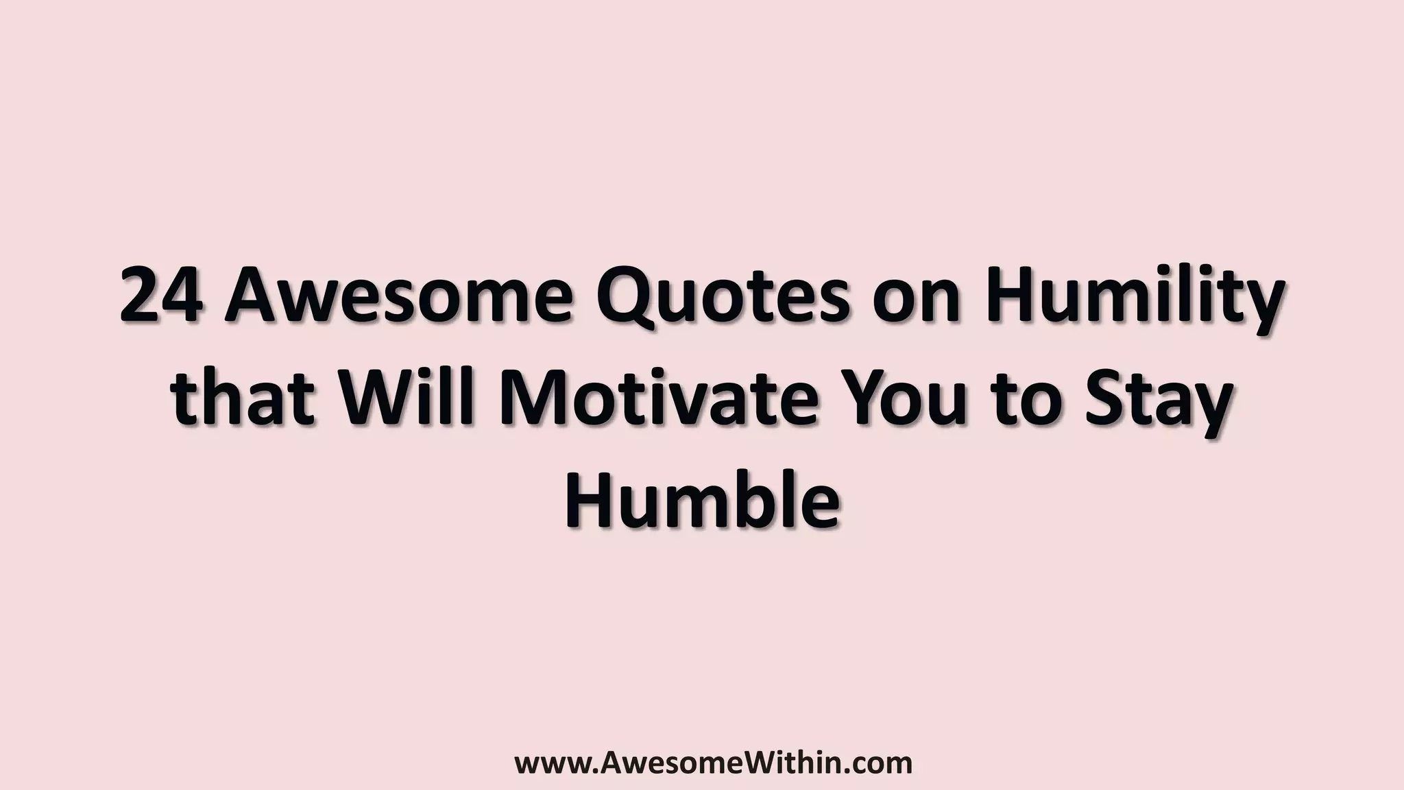 24 Awesome Quotes on Humility that Will Motivate You to Stay Humble | PPT