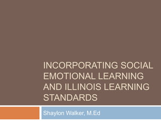 Incorporating Social Emotional Learning and IL Standards-A | PPT