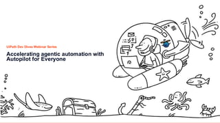 Dev Dives: Accelerating agentic automation with Autopilot for Everyone ...