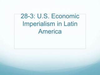 28-3 Powerpoint: US Economic Imperialism in Latin America | PPTX