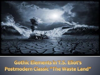 Gothic Elements in T.S. Eliot’s Postmodern Classic “The Waste Land” | PPT
