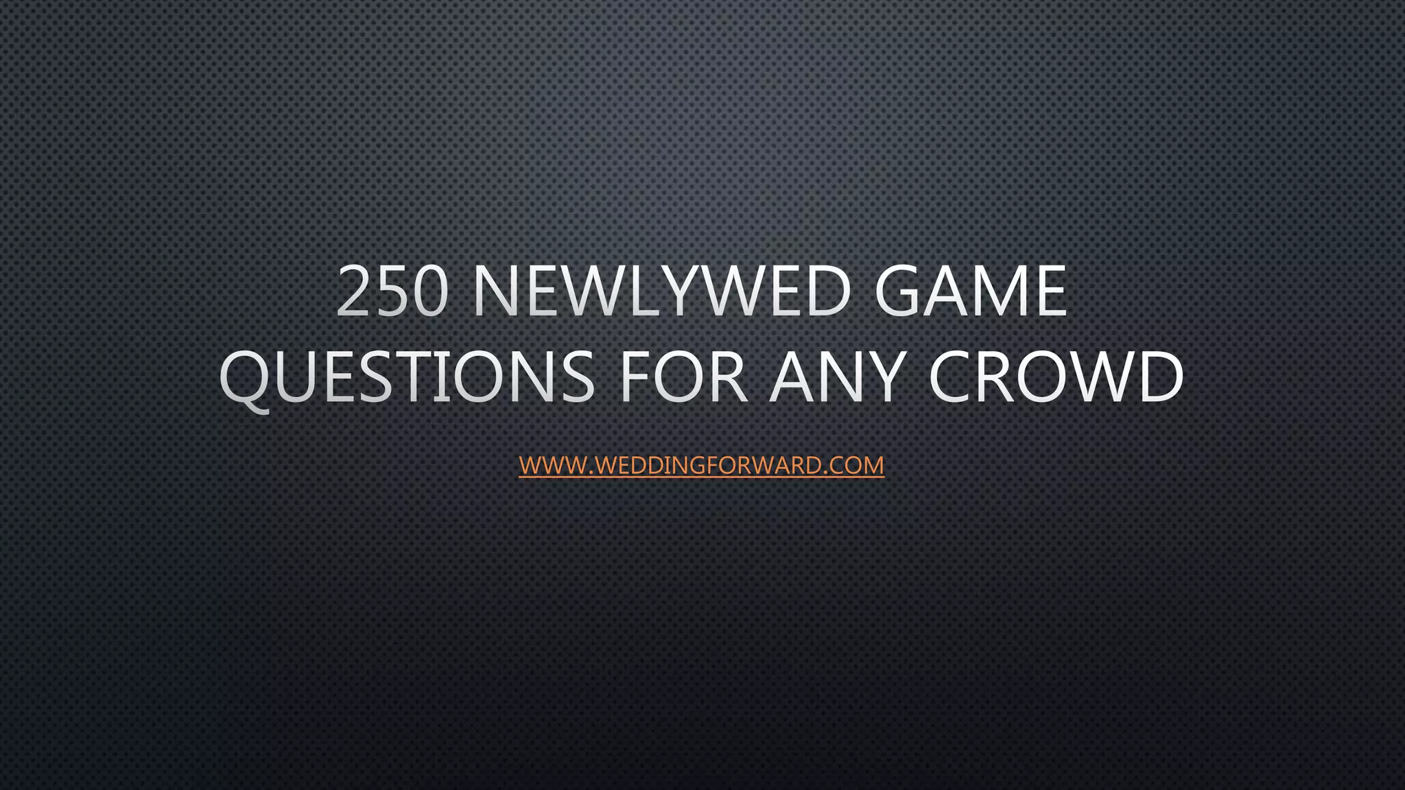 250 Newlywed Game Questions For Any Crowd | PPTX