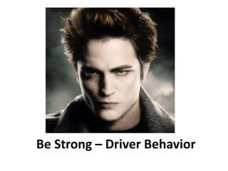 Be strong driver behavior | PPT