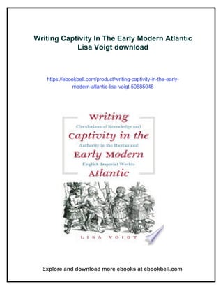 Writing Captivity In The Early Modern Atlantic Lisa Voigt | PDF