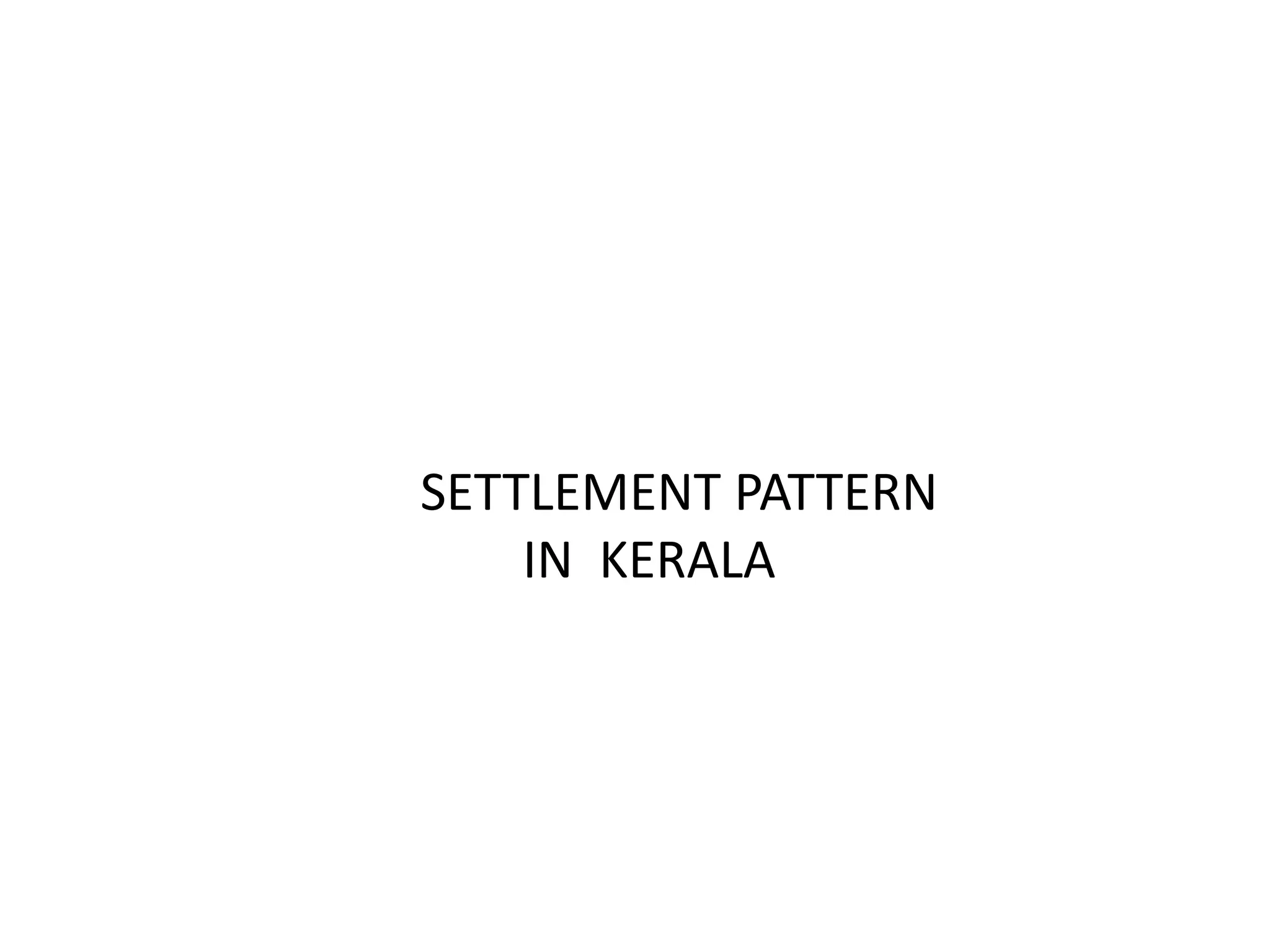 256349009-Evolution-of-Settlement-Pattern-in-Kerala.pptx