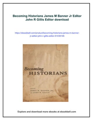 Becoming Historians James M Banner Jr Editor John R Gillis Editor | PDF