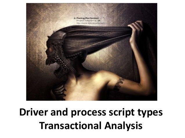 Driver and process script types - Transactional Analysis Driver and process script types - Transactional Analysis
