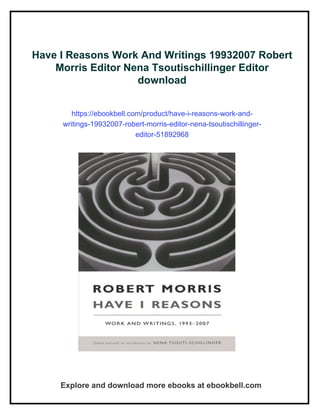 Have I Reasons Work And Writings 19932007 Robert Morris Editor Nena ...