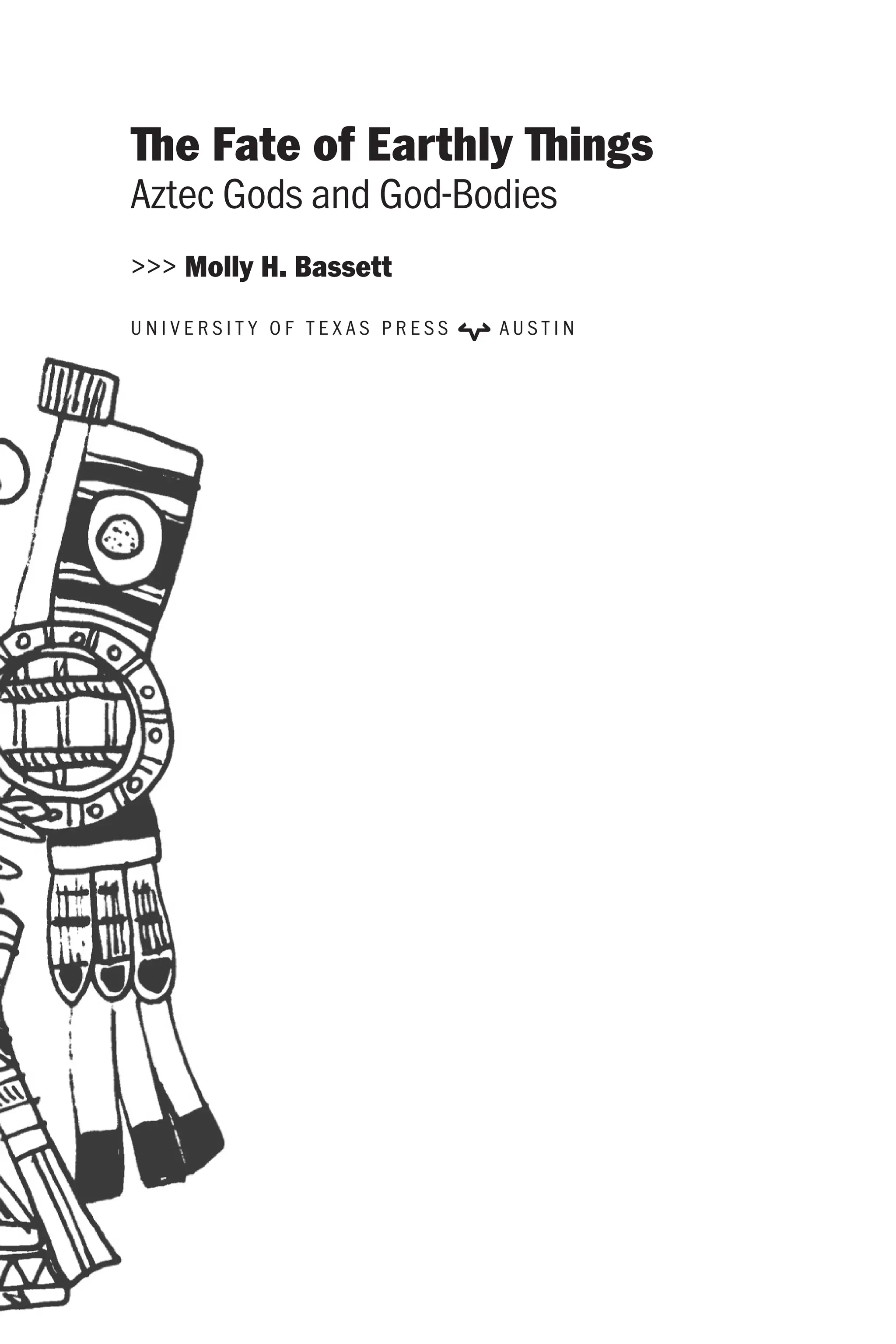 The Fate Of Earthly Things Aztec Gods And Godbodies Molly H Bassett | PDF