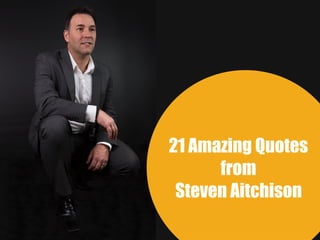 21 Amazing Inspirational Quotes from Steven Aitchison | PPT